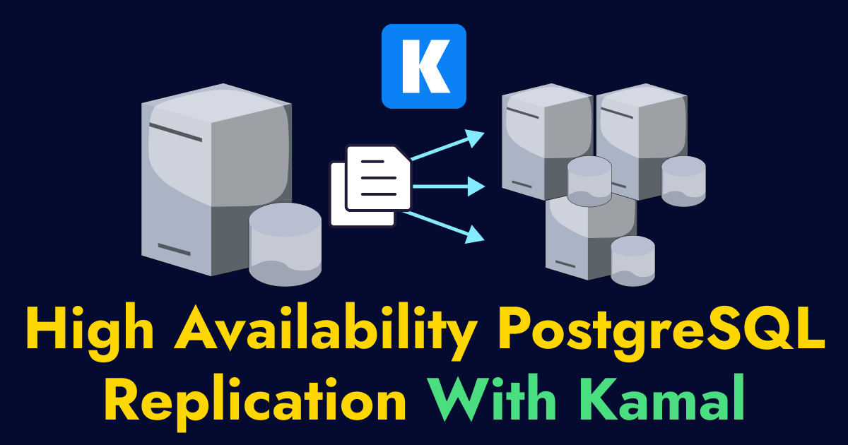 High Availability PostgreSQL Replication With Kamal High Availability PostgreSQL Replication With Kamal